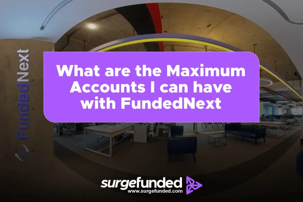 What are the Maximum Accounts I can have with FundedNext? - Surgefunded
