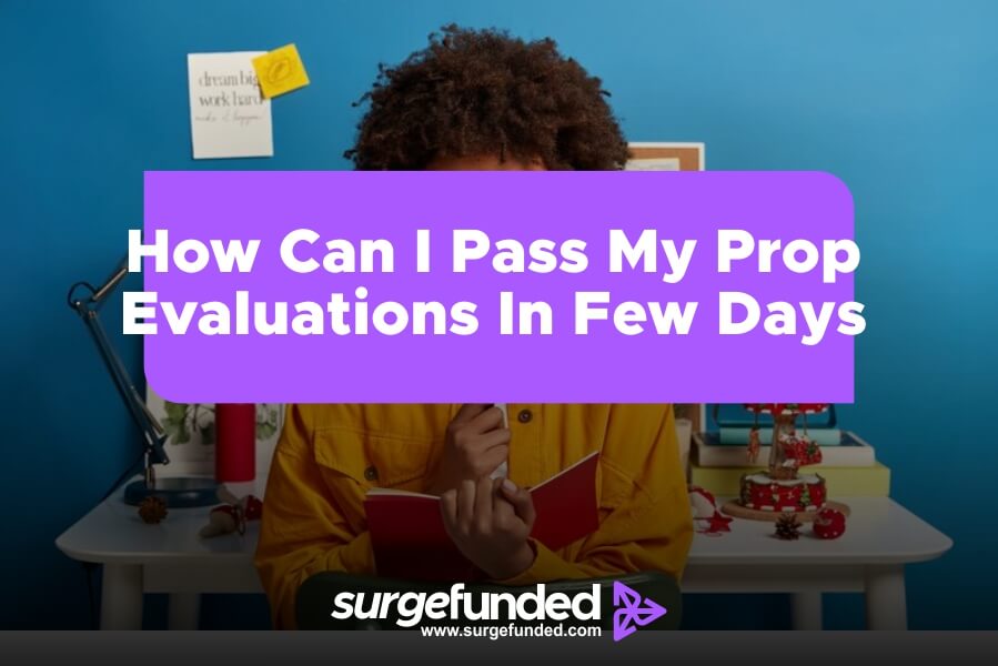 How Can I Pass My Prop Evaluations In Few Days?