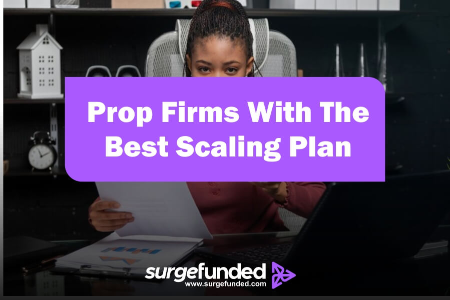 Prop Firms With The Best Scaling Plan In 2025