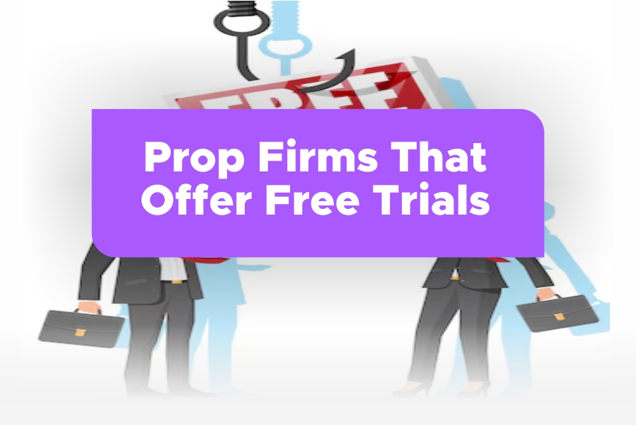 Prop Firms That Offer Free Trials; An Overview