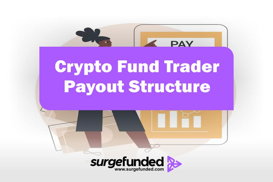 Crypto Fund Trader Payout Structure: How It Works