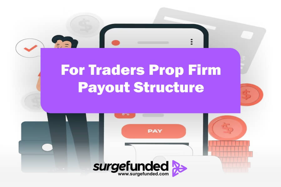 For Traders Prop Firm Payout Structure: How It Work
