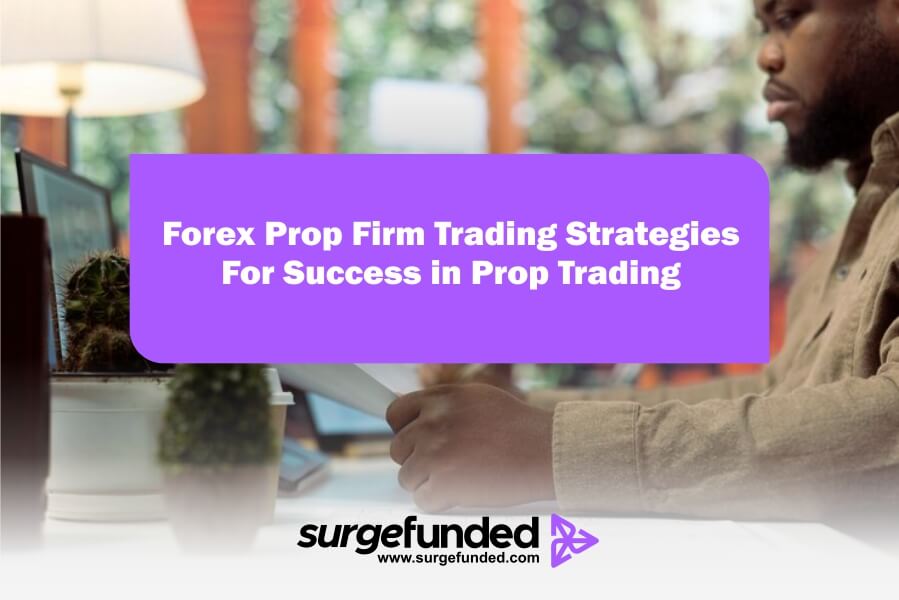 Forex Prop Firm Trading Strategies For Success in Prop Trading