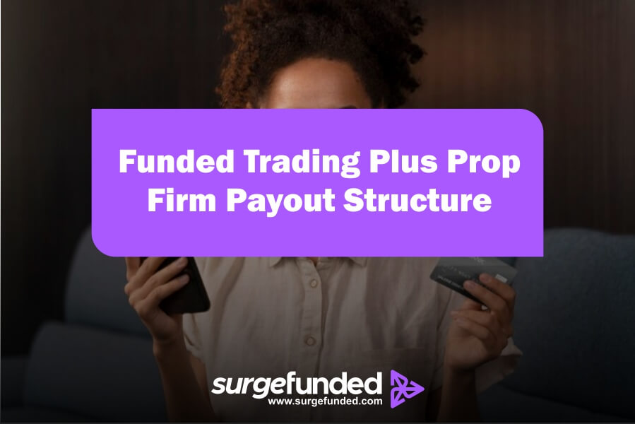 Funded Trading Plus Prop Firm Payout Structure: How It Works