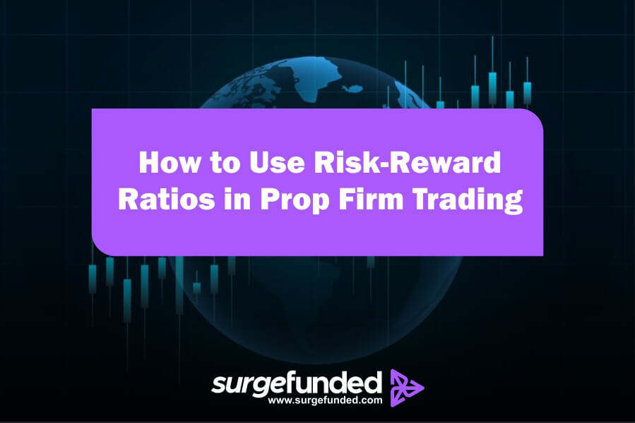 How to Use Risk-Reward Ratios in Prop Firm Trading