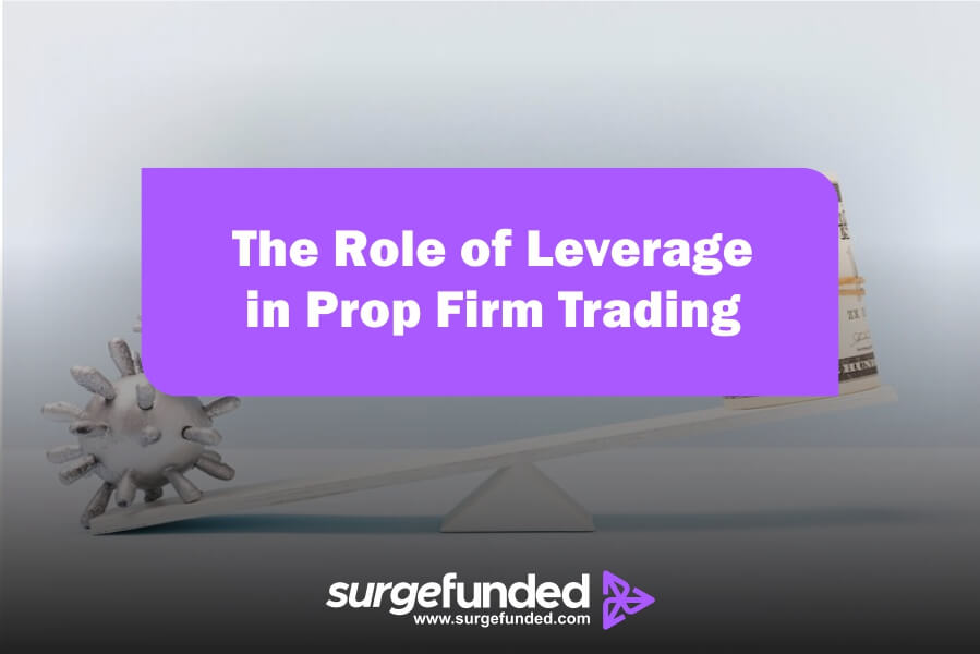 The Role of Leverage in Prop Firm Trading