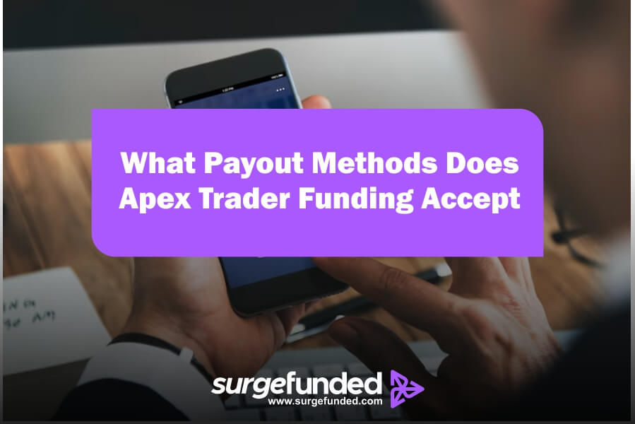 What Payout Methods does Apex Trader Funding Accept