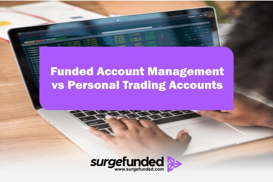 Funded Account Management vs Personal Trading Accounts