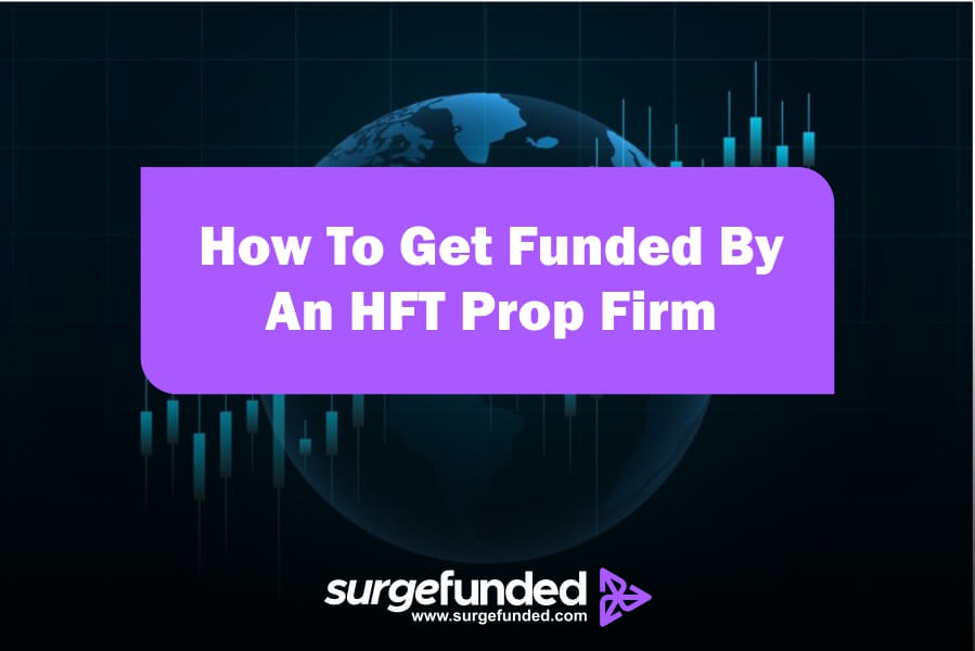 How To Get Funded By An HFT Prop Firm