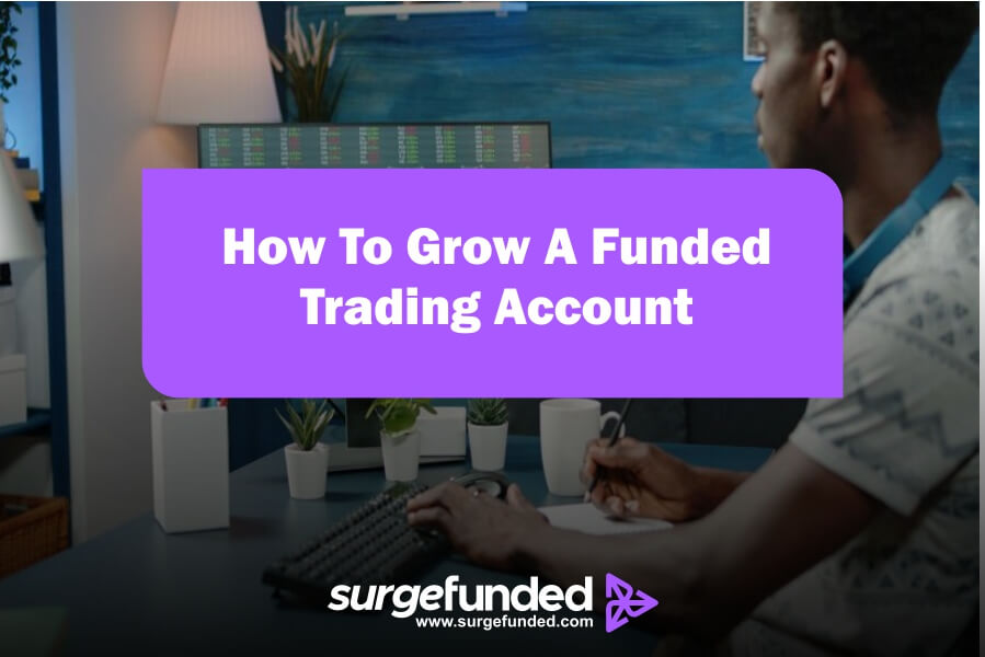 How To Grow A Funded Trading Account