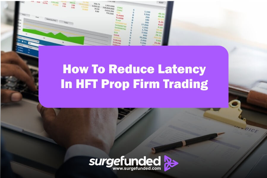 How To Reduce Latency In HFT Prop Firm Trading