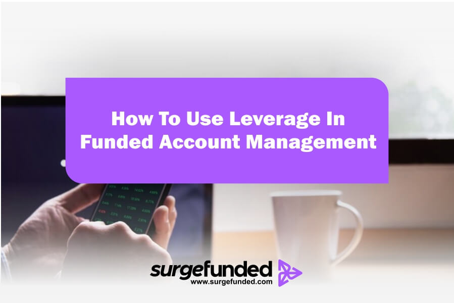 How To Use Leverage In Funded Account Management