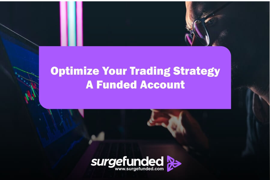 How To Optimize Your Trading Strategy For A Funded Account How To Optimize Your Trading Strategy For A Funded Account