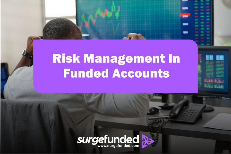 Risk Management In Funded Accounts