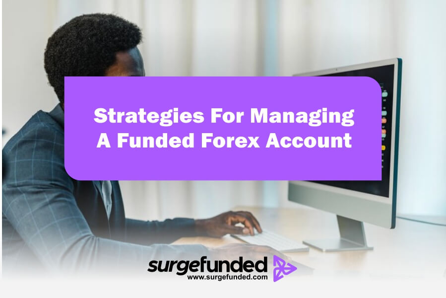 Best Strategies For Managing A Funded Forex Account