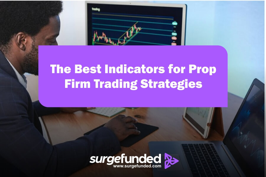The Best Indicators for Prop Firm Trading Strategies