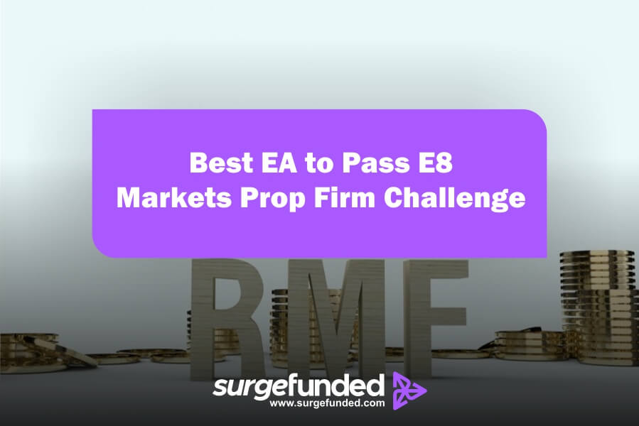 Best EA to Pass E8 Markets Prop Firm Challenge