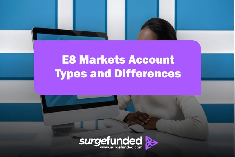 E8 Markets Account Types and Differences