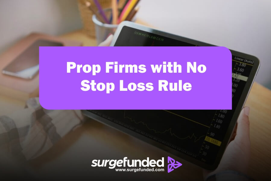 Prop Firms with No Stop Loss Rule
