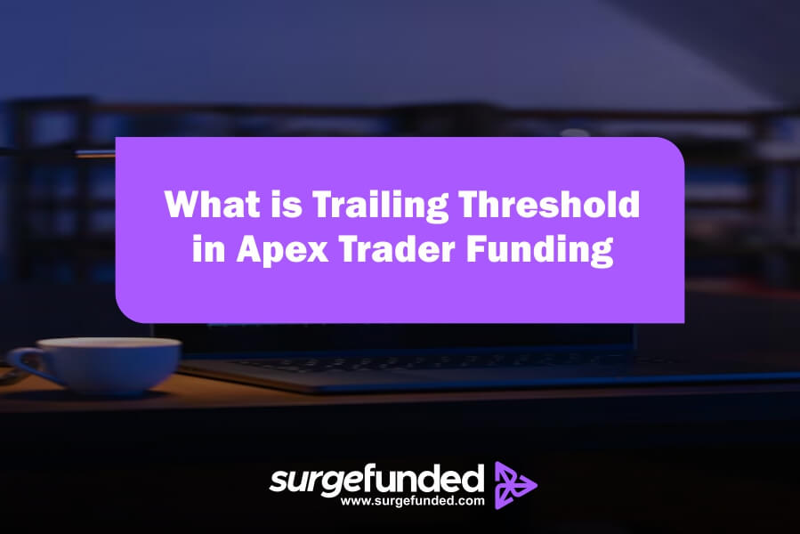 What is Trailing Threshold in Apex Trader Funding