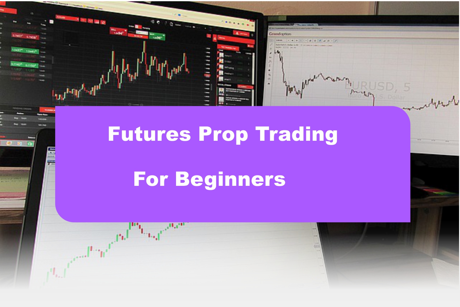 Futures Prop Trading for Beginners: The Technical Setup Guide
